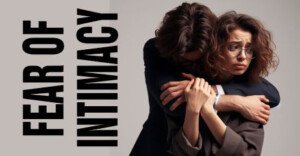 7 Signs You Have A Fear Of Intimacy in Your Relationship